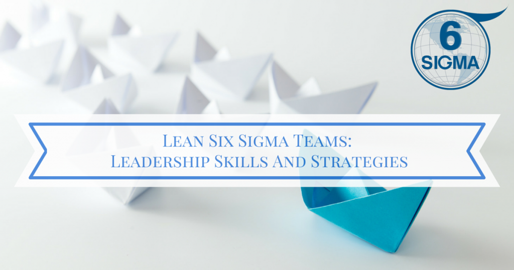Blog: Lean Six Sigma Leadership Skills And Strategies | 6 Sigma