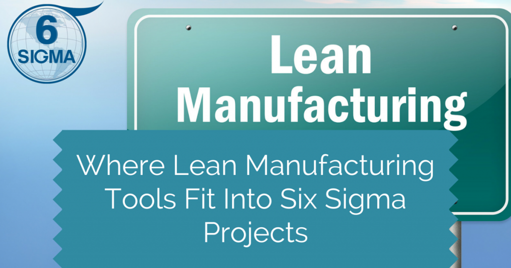 Blog: Where Lean Manufacturing Tools Fit Into Six Sigma Projects