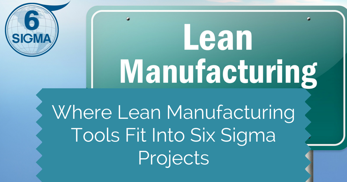 Blog: Where Lean Manufacturing Tools Fit Into Six Sigma Projects